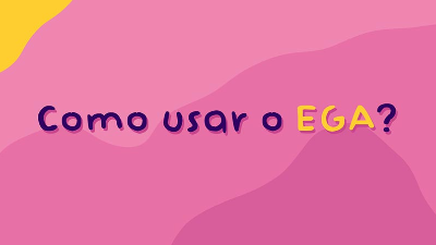 Como usar o EGA? (Vídeo PLIM)