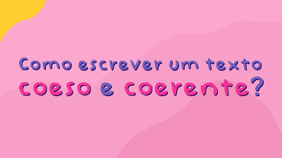 Como escrever um texto coeso e coerente? (Vídeo PLIM)